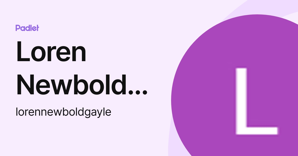 Loren Newbold-Gayle (lorennewboldgayle) profile | Padlet