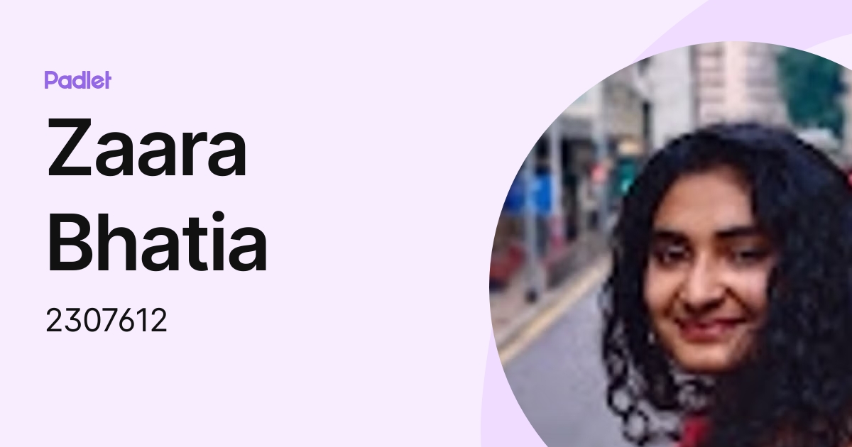 Zaara Bhatia (2307612) profile | Padlet