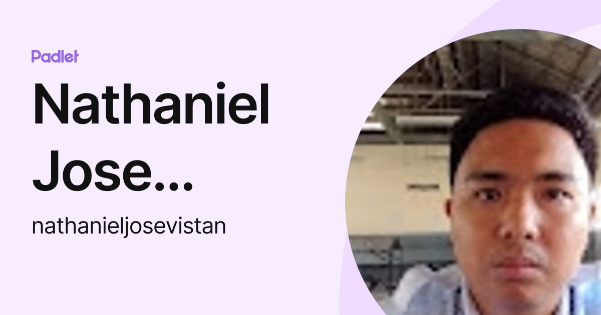 Nathaniel Jose Vistan (nathanieljosevistan) profile | Padlet