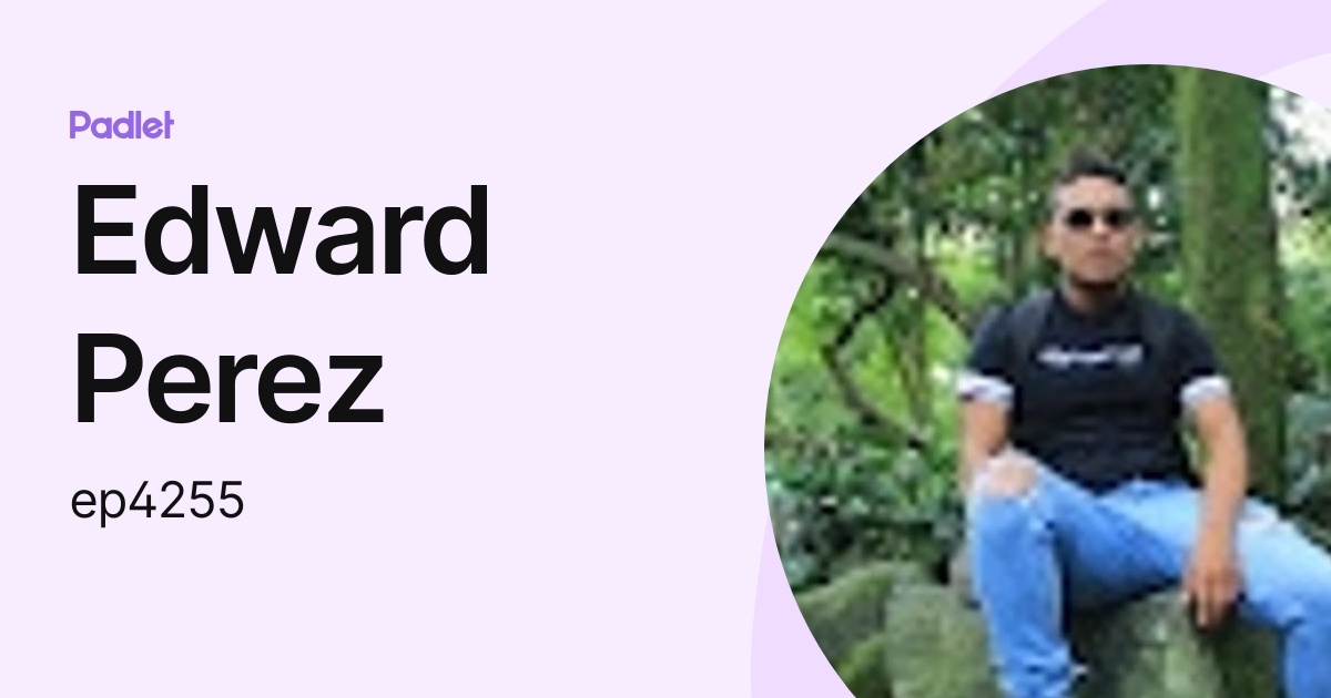 Edward Perez (ep4255) profile | Padlet