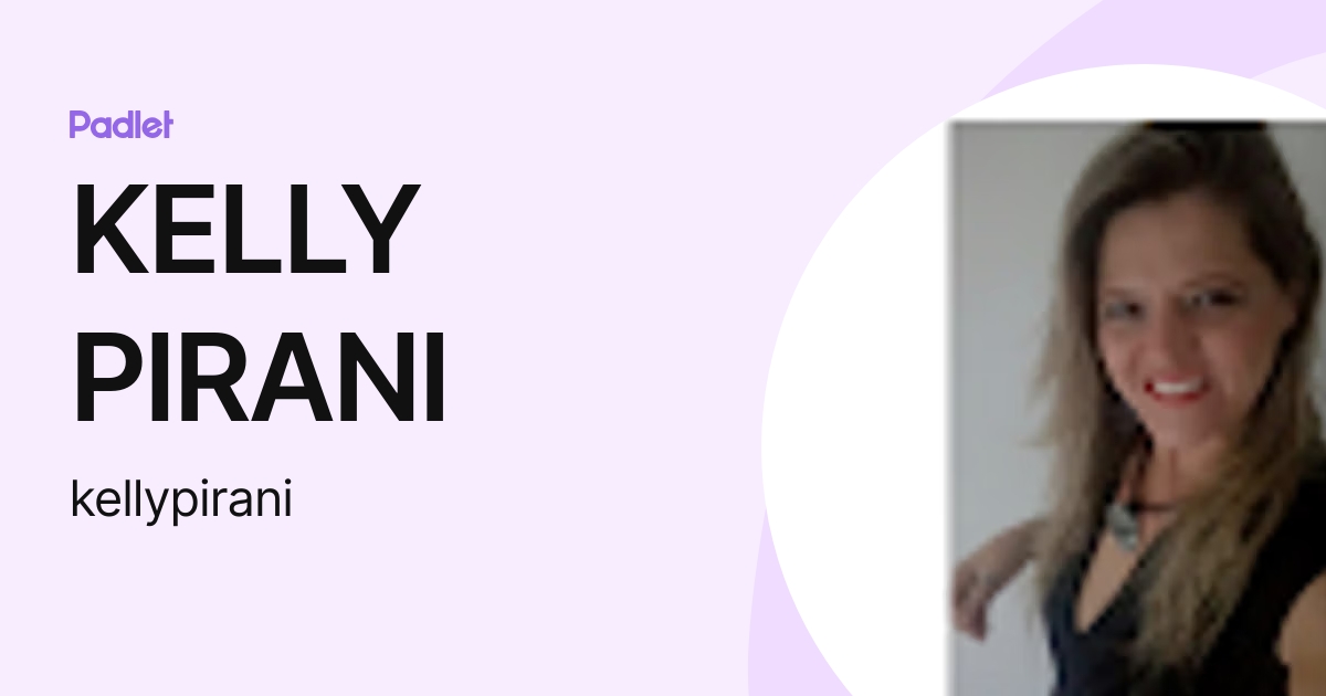 KELLY PIRANI (kellypirani) profile | Padlet