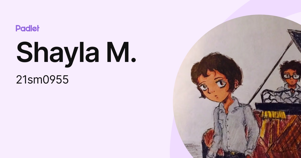 Shayla M. (21sm0955) profile | Padlet