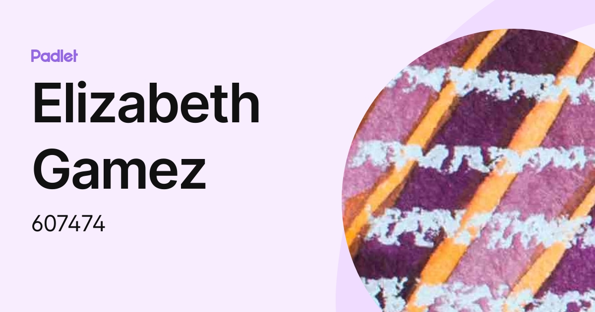 Elizabeth Gamez (607474) profile | Padlet