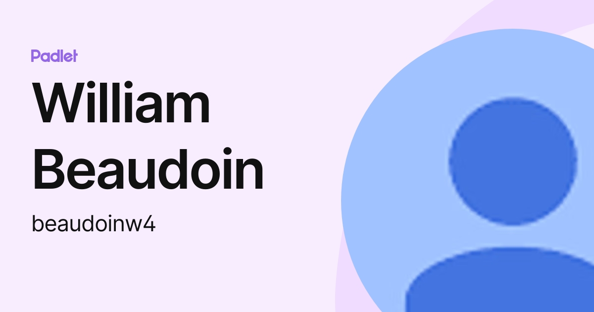 William Beaudoin (beaudoinw4) profile | Padlet