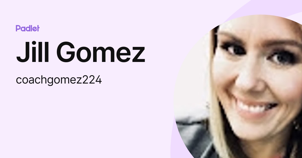 Jill Gomez (coachgomez224) profile | Padlet