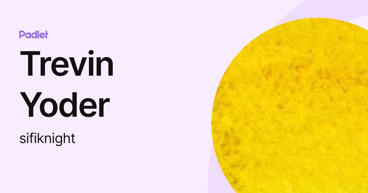 Trevin Yoder (sifiknight) profile | Padlet