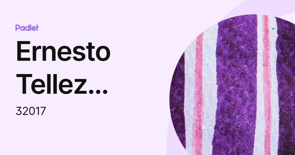 Ernesto Tellez Buenrostro Jr (32017) profile | Padlet