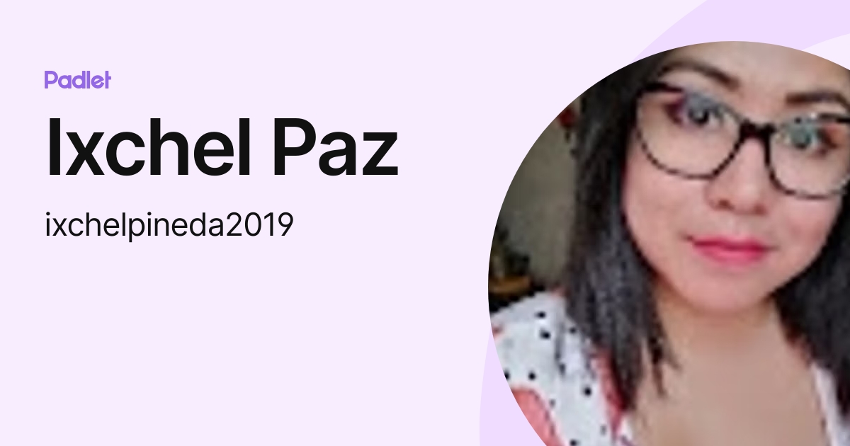 Ixchel Paz (ixchelpineda2019) profile | Padlet