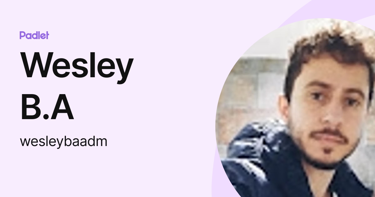 Wesley B.A (wesleybaadm) profile | Padlet