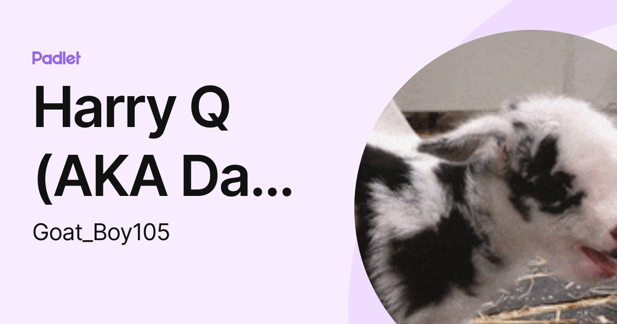 Harry Q (AKA Da Goat) (Goat_Boy105) profile | Padlet