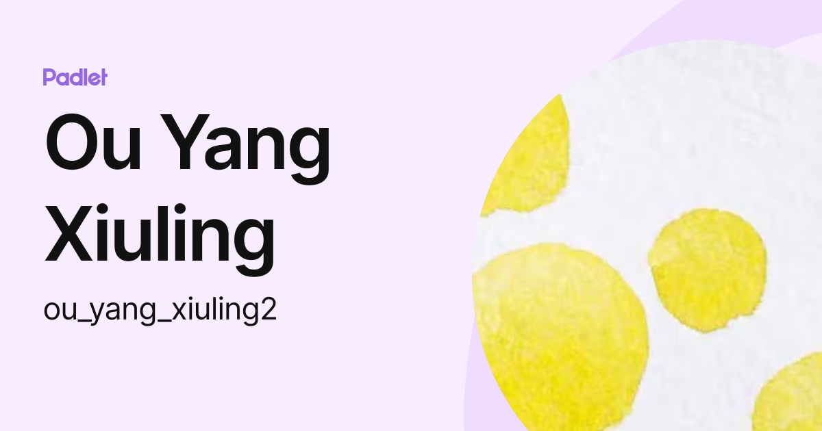 Ou Yang Xiuling (ou_yang_xiuling) profile | Padlet