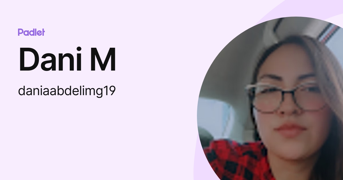 Dani M (daniaabdelimg19) profile | Padlet
