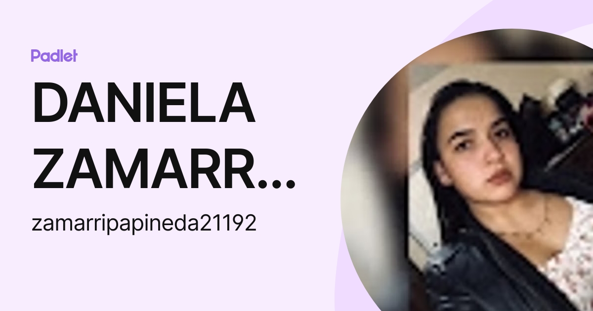 DANIELA ZAMARRIPA PINEDA (zamarripapineda21192) profile | Padlet