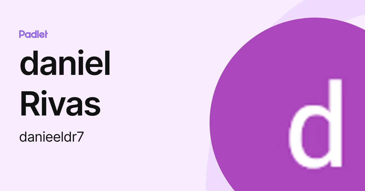 daniel Rivas (danieeldr7) profile | Padlet