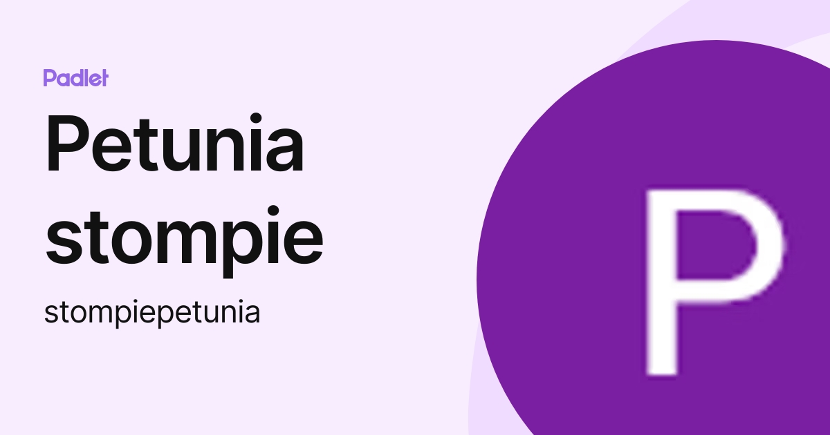 Petunia stompie (stompiepetunia) profile | Padlet