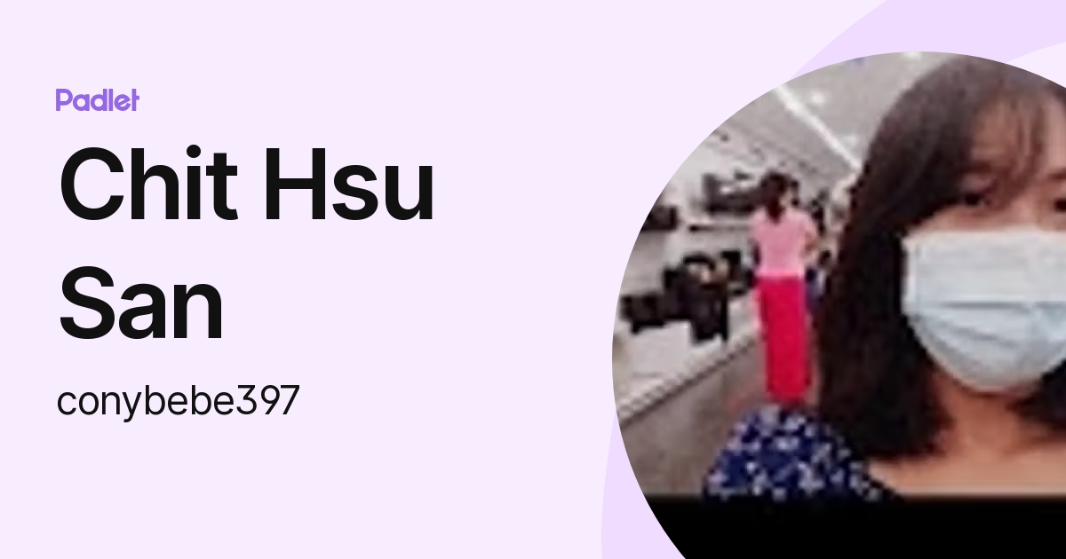 Chit Hsu San (conybebe397) profile | Padlet