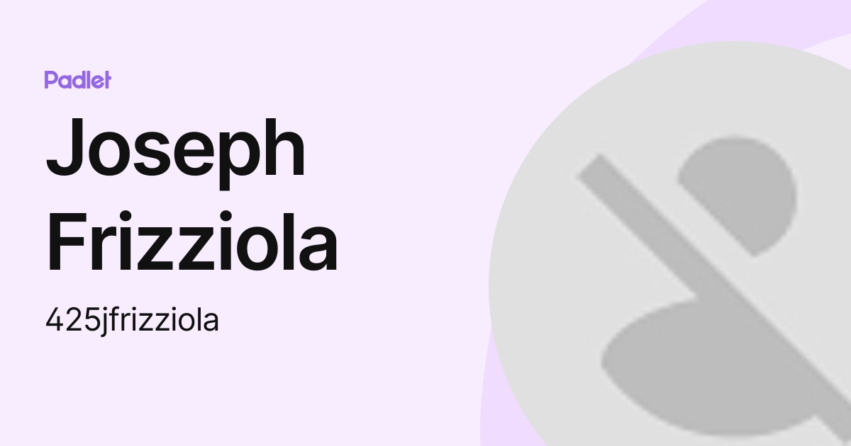 Joseph Frizziola (425jfrizziola) profile | Padlet