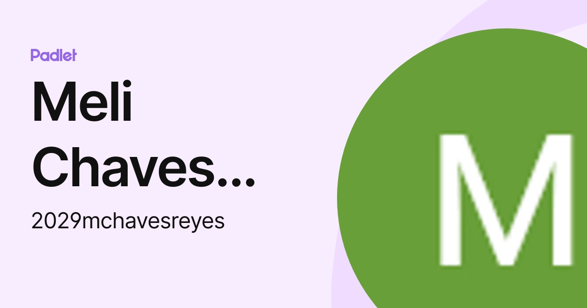 Meli Chaves Reyes (2029mchavesreyes) profile | Padlet