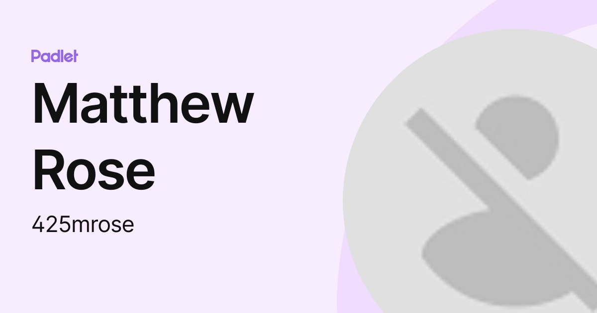 Matthew Rose (425mrose) profile | Padlet