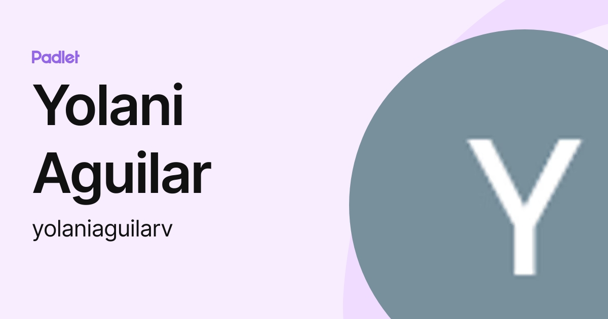 Yolani Aguilar (yolaniaguilarv) profile | Padlet