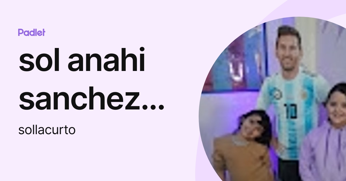 sol anahi sanchez lacurto (sollacurto) profile | Padlet