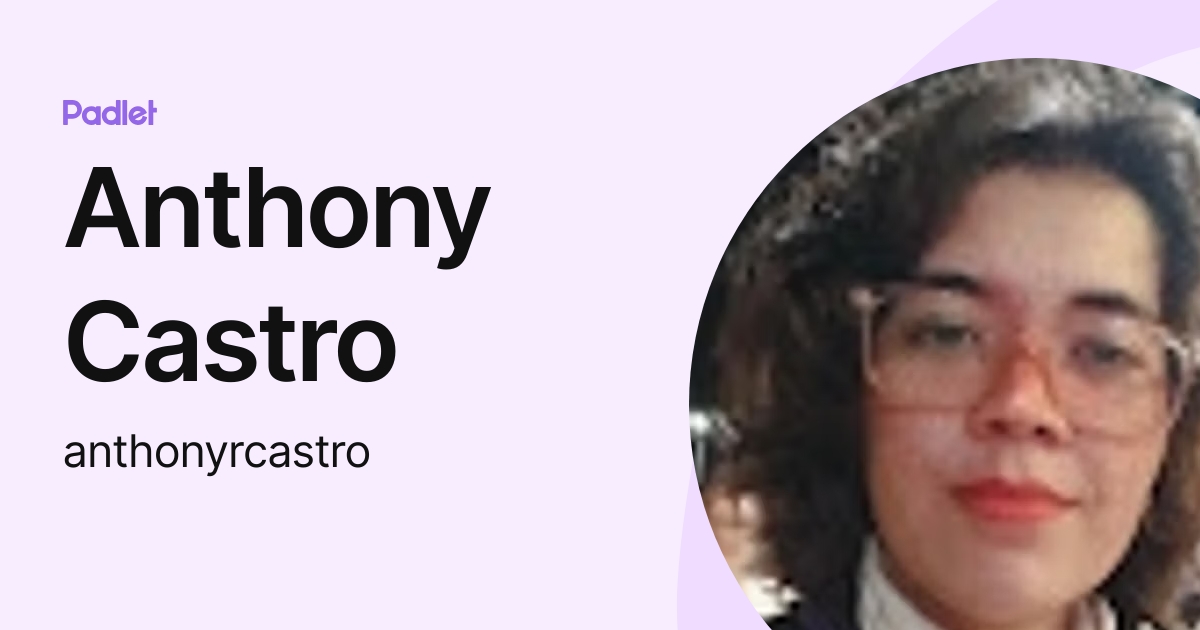 Anthony Castro (anthonyrcastro) profile | Padlet