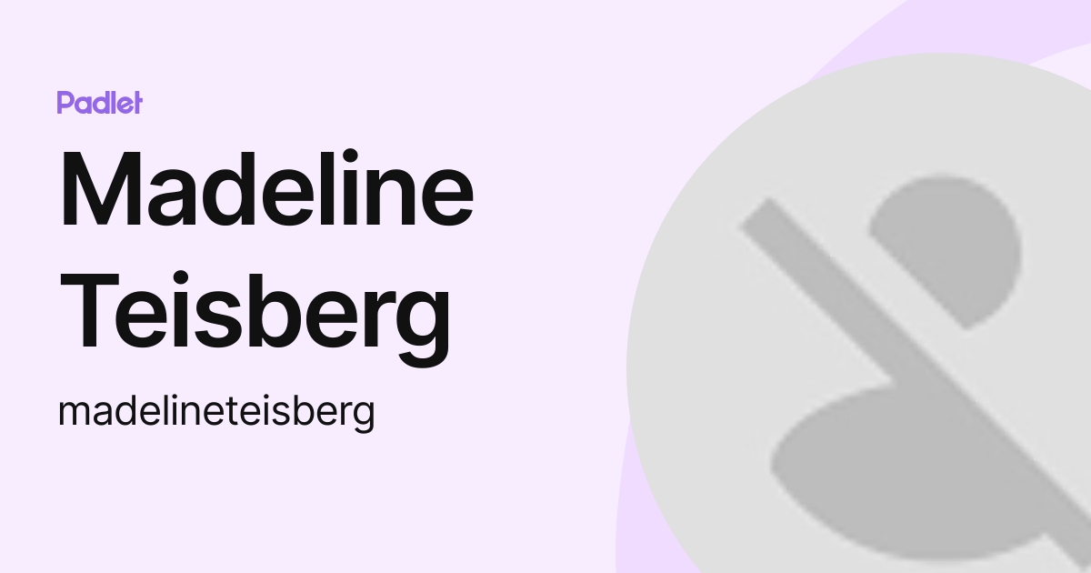 Madeline Teisberg (madelineteisberg) profile | Padlet