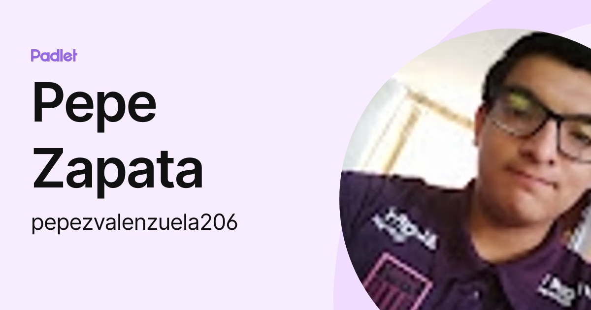 Pepe Zapata (pepezvalenzuela206) profile | Padlet