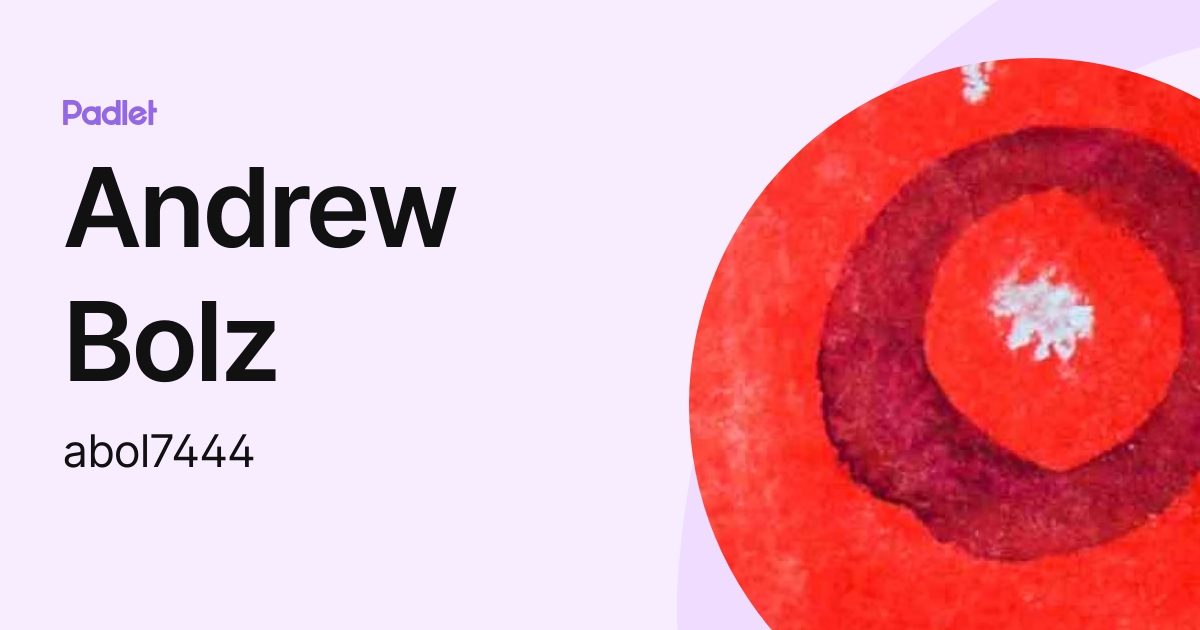 Andrew Bolz (abol7444) profile | Padlet