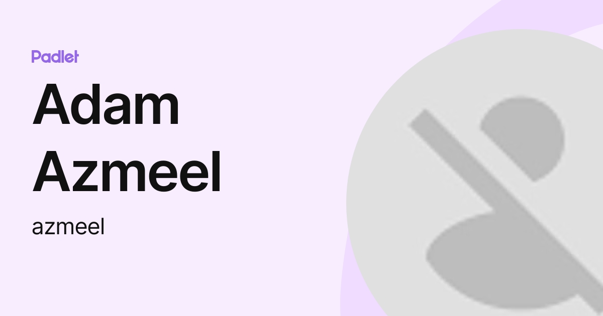 Adam Azmeel (azmeel) profile | Padlet