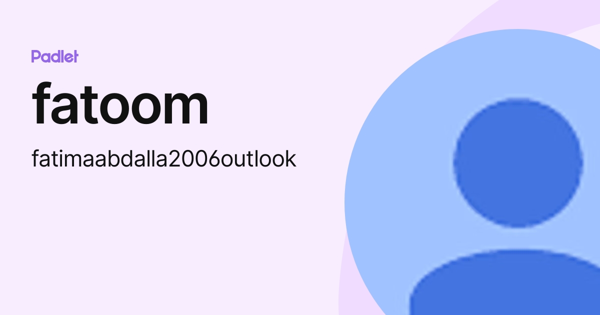 fatoom (fatimaabdalla2006outlook) profile | Padlet