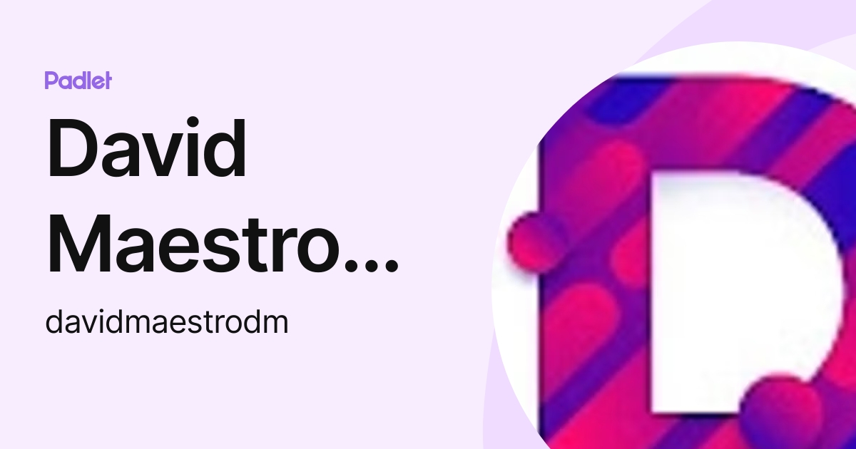 David Maestro Silva (davidmaestrodm) profile | Padlet
