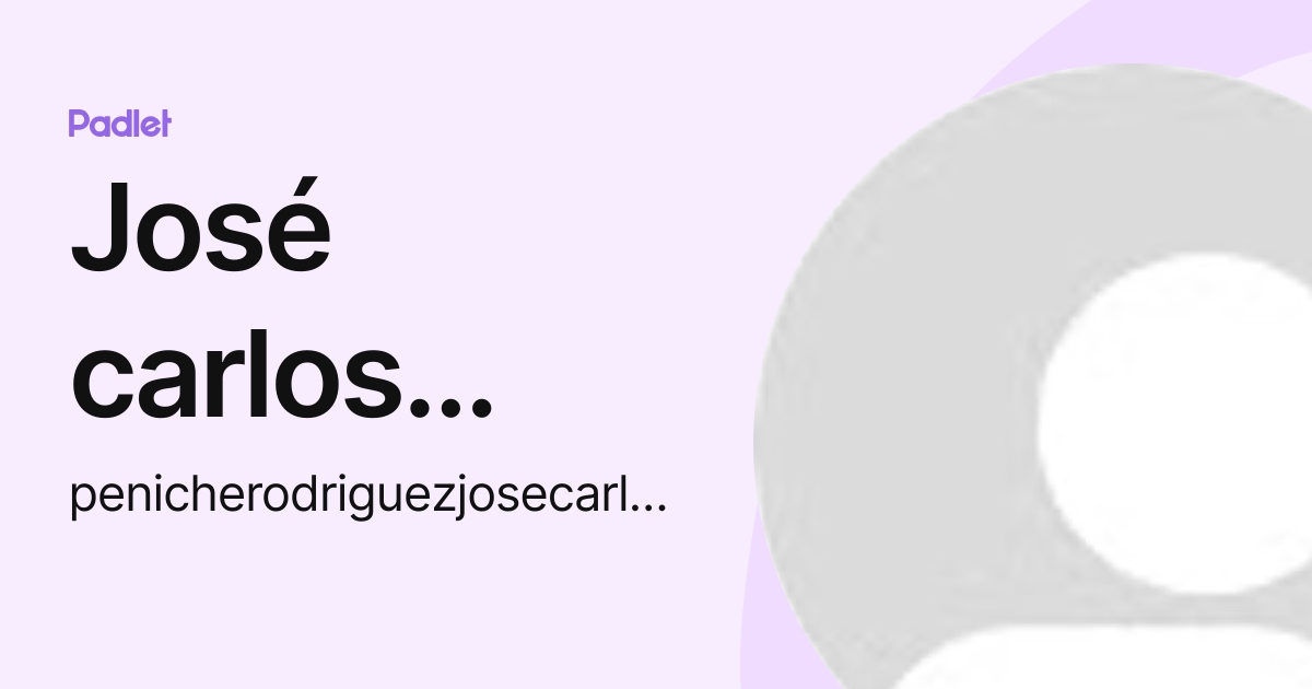 José carlos Peniche Rodriguez (penicherodriguezjosecarlos) profile | Padlet
