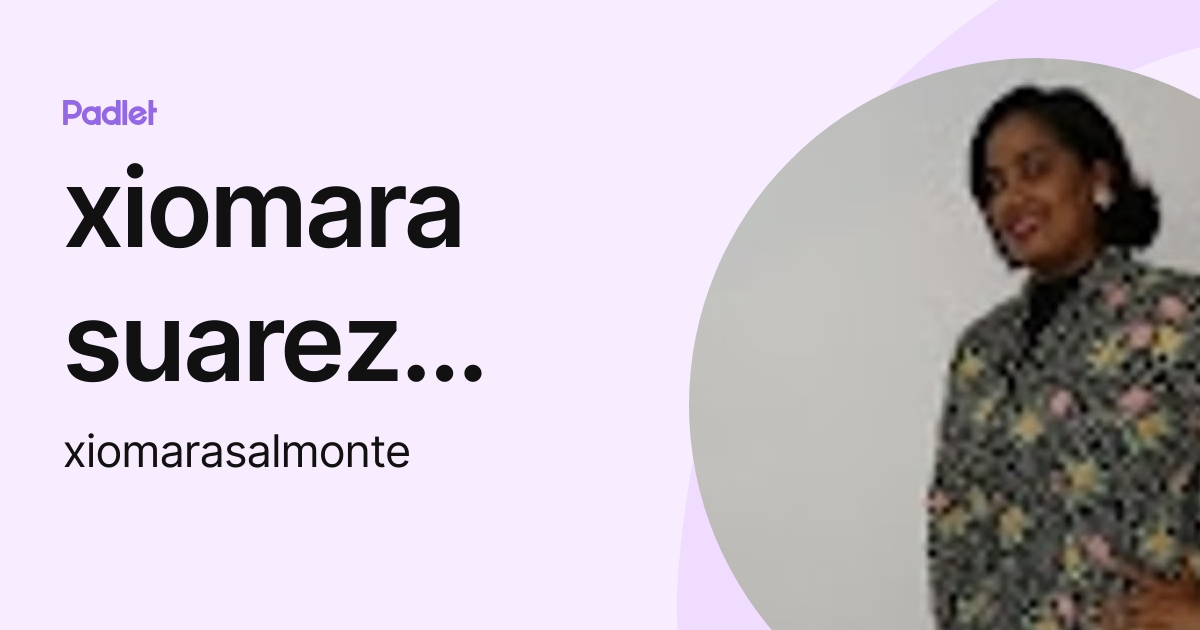 xiomara suarez almonte (xiomarasalmonte) profile | Padlet