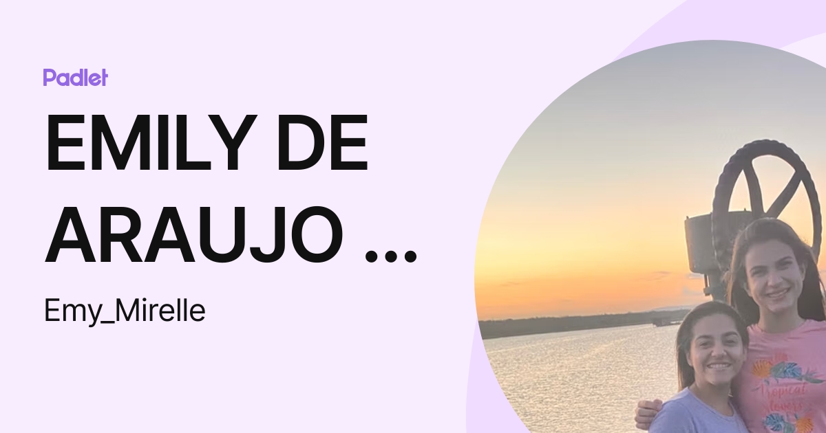 EMILY DE ARAUJO E MIRELLE MARIA DO NASCIMENTO (Emy_Mirelle) profile | Padlet