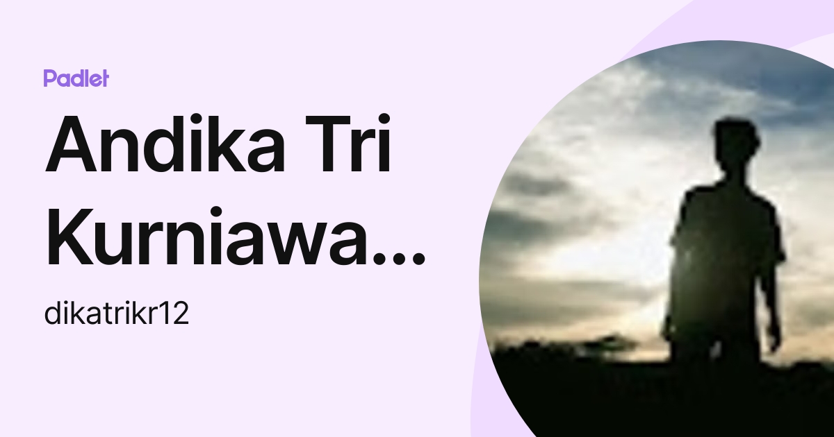 Andika Tri Kurniawan 04 (dikatrikr12) profile | Padlet