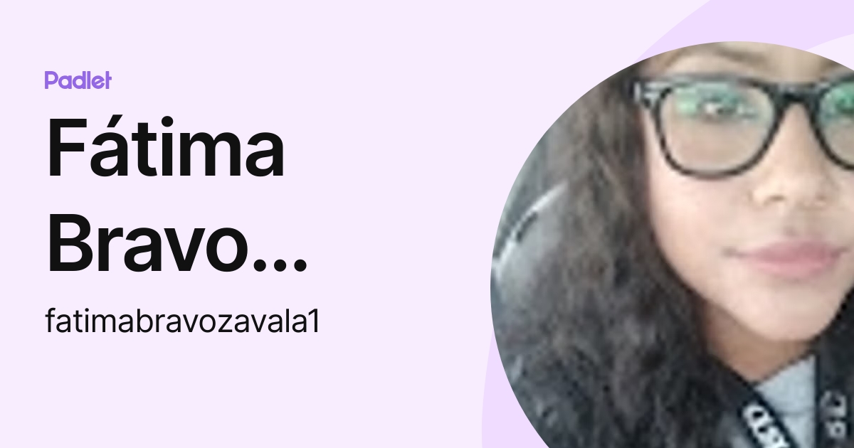 Fátima Bravo Zavala (fatimabravozavala1) profile | Padlet
