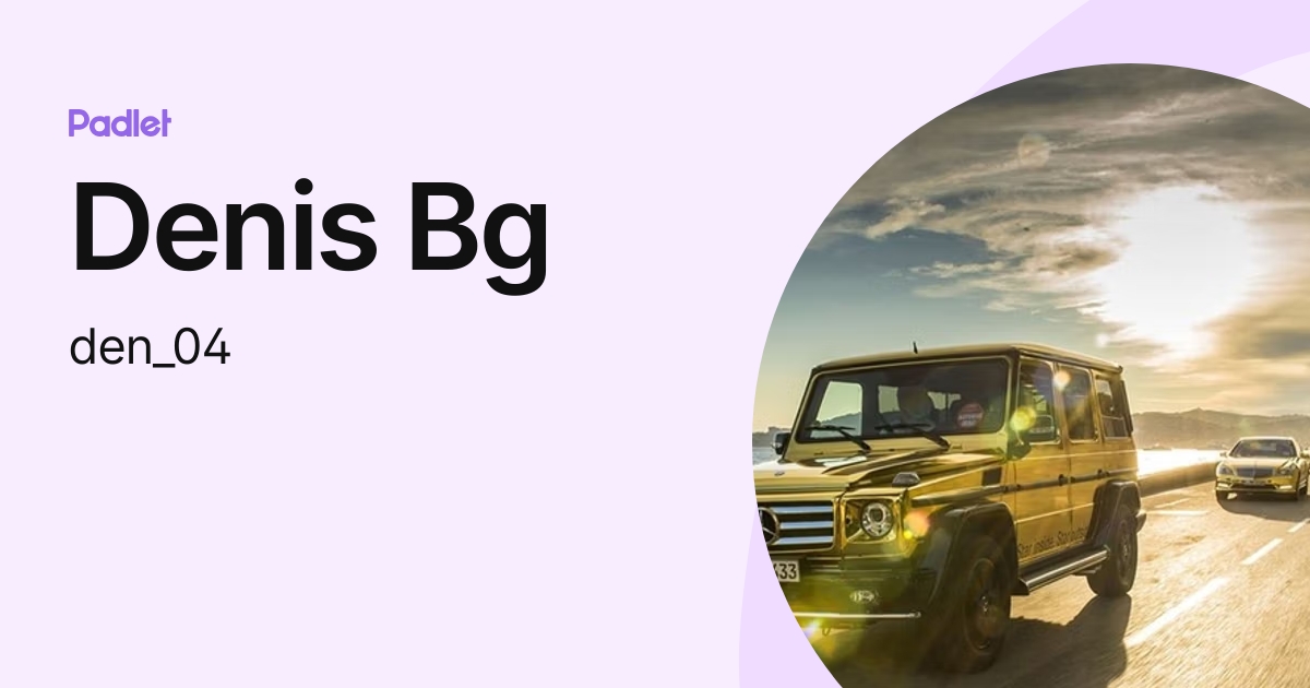 Denis Bg (den_04) profile | Padlet