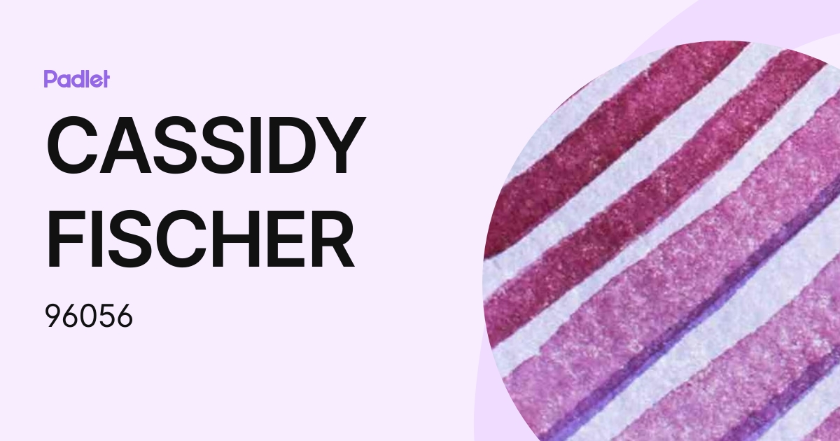 CASSIDY FISCHER (96056) profile | Padlet