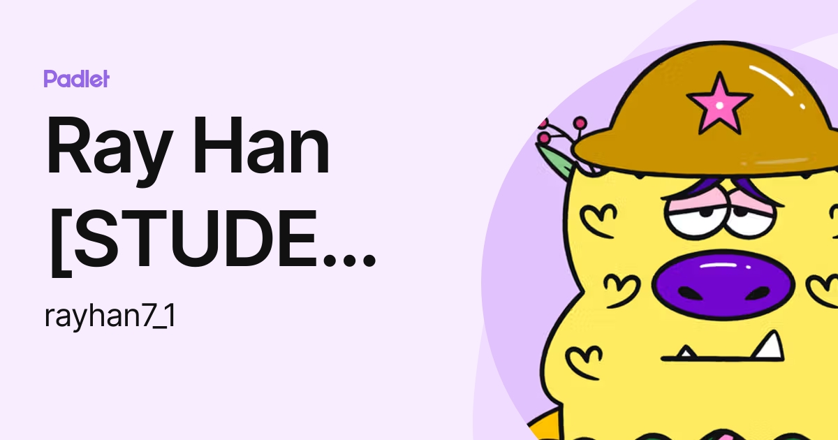 Ray Han [STUDENT] (rayhan8) profile | Padlet