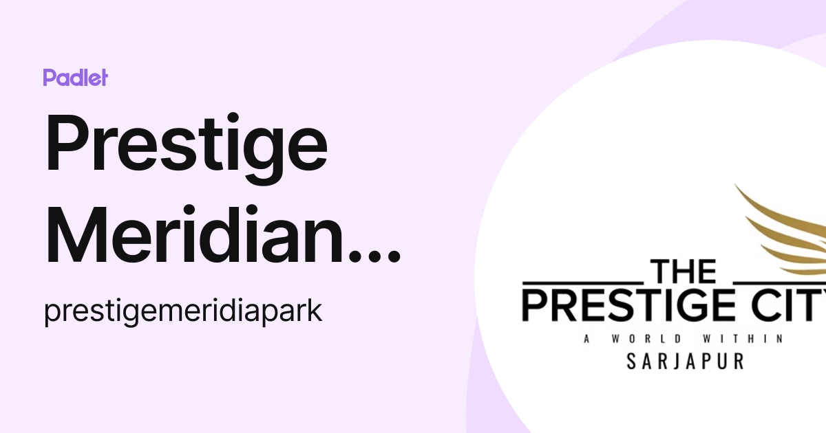 Prestige Meridian Park (prestigemeridiapark) profile | Padlet