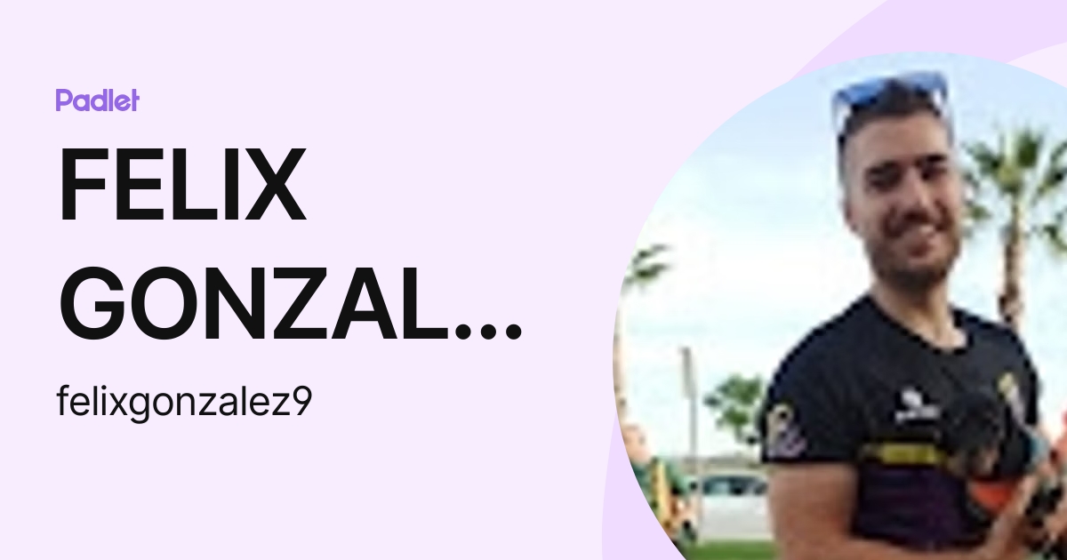 FELIX GONZALEZ OLMOS (felixgonzalez9) profile | Padlet