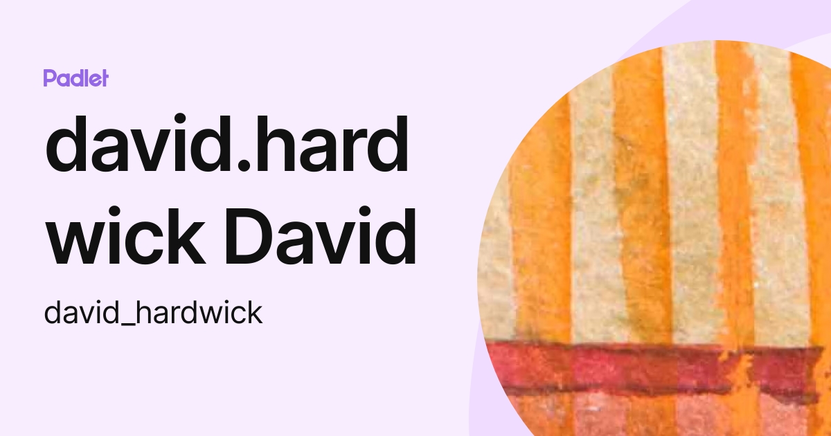 david.hardwick David (david_hardwick) profile | Padlet