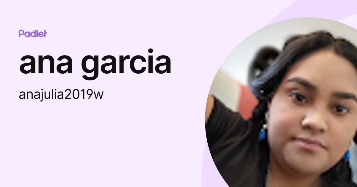 ana garcia (anajulia2019w) profile | Padlet