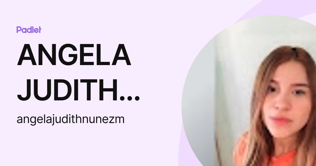 ANGELA JUDITH NU EZ MURILLO (angelajudithnunezm) profile | Padlet