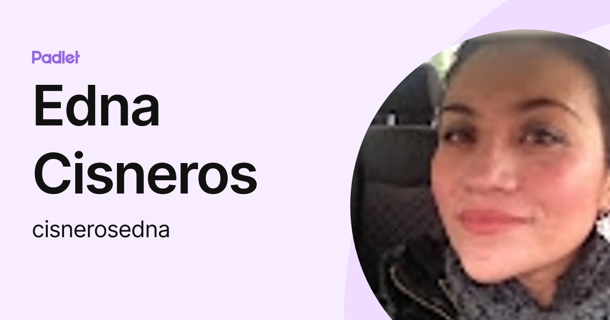Edna Cisneros (cisnerosedna) profile | Padlet