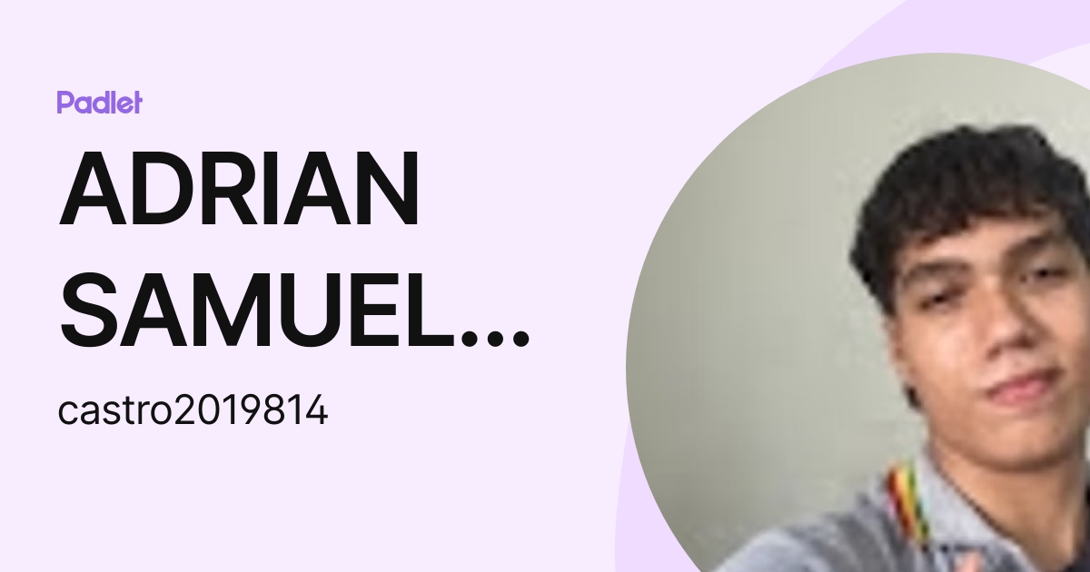 ADRIAN SAMUEL CASTRO LUQUE (castro2019814) profile | Padlet