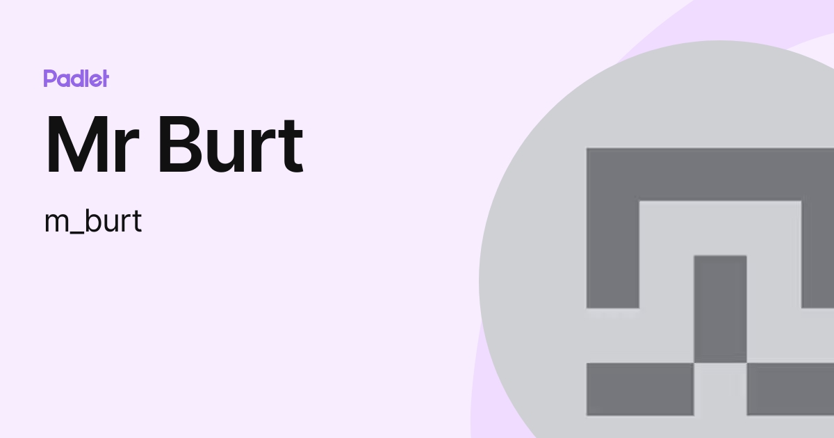 Mr Burt (m_burt) profile | Padlet