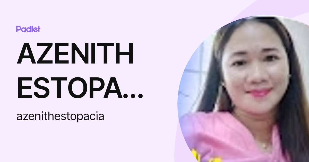 AZENITH ESTOPACIA (azenithestopacia) profile | Padlet
