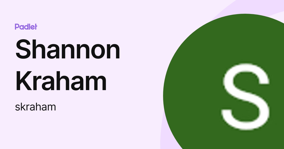 Shannon Kraham (skraham) profile | Padlet